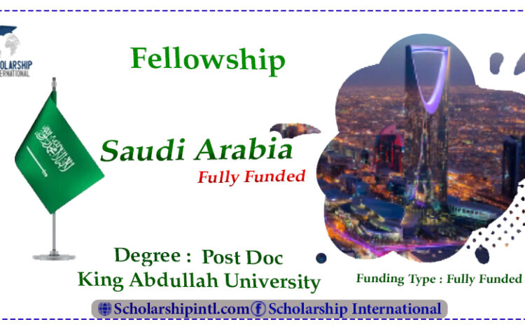 Saudi Arabia Fully Funded - King Abdullah University Fellowship In 2023 ...